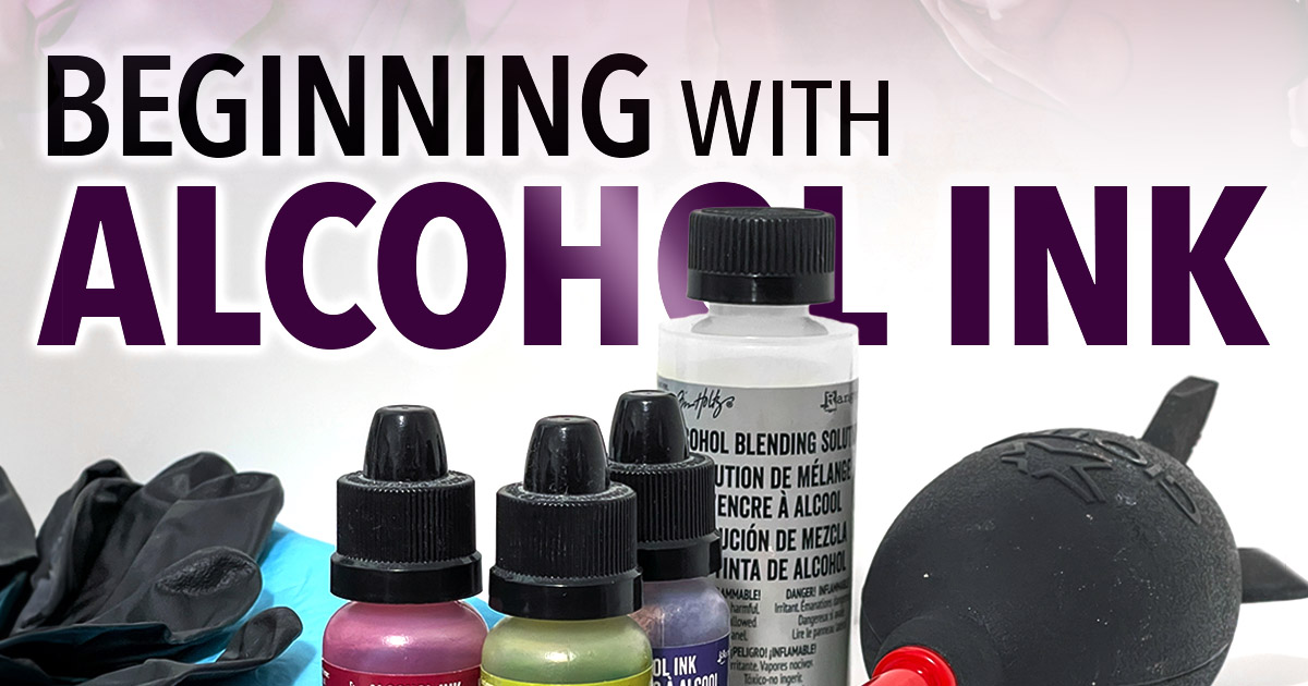 Beginning With Alcohol Ink - Tina Irvine